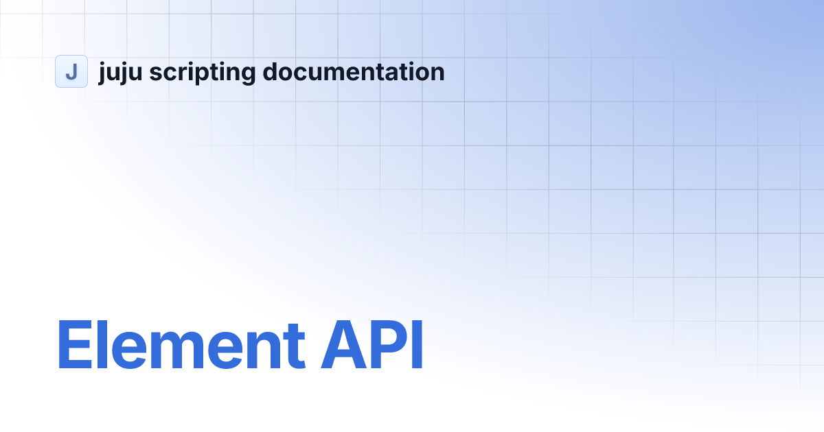 Element API | juju scripting documentation